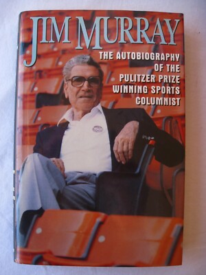 Jim Murray. The Autobiography of the Pulitzer Prize Winning Sports ...