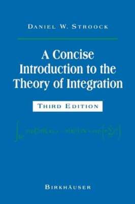 A Concise Introduction to the Theory of Integration by Daniel W Stroock ...