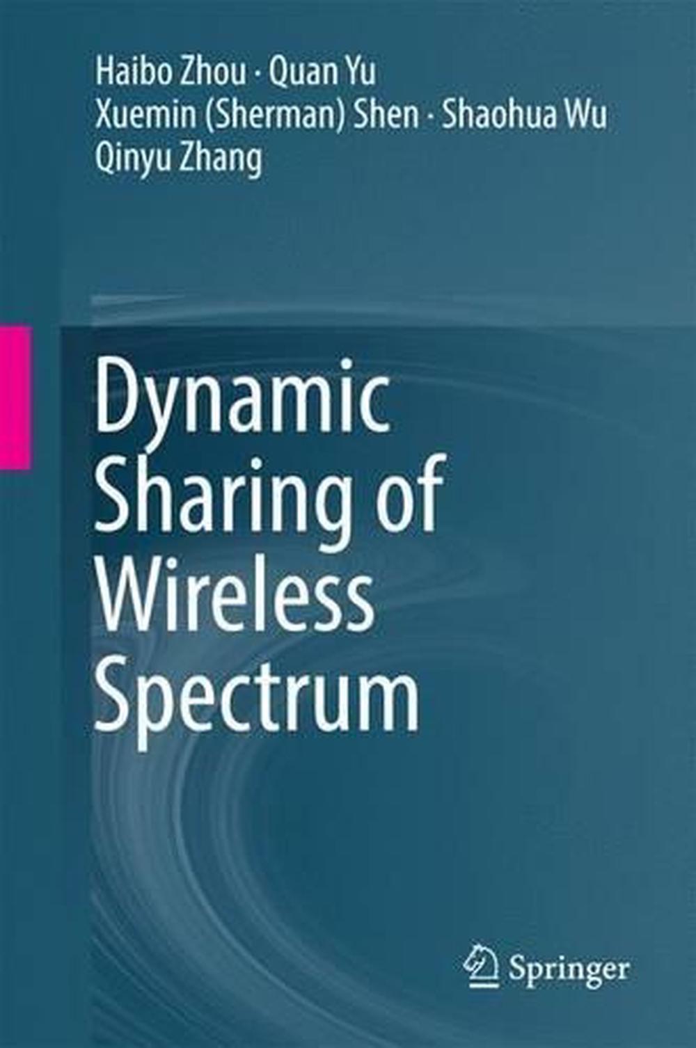 Dynamic Sharing of Wireless Spectrum by Haibo Zhou (English) Hardcover Book 9783319450766 | eBay