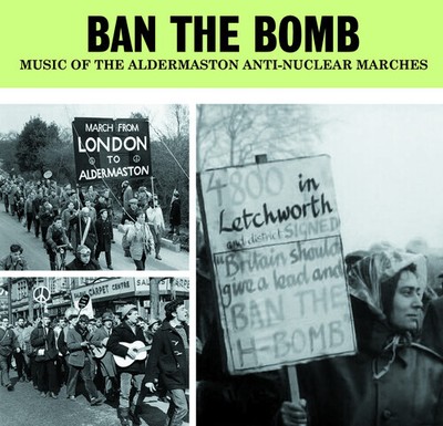 Ban The Bomb: Music - Ban The Bomb: Music Of The Aldermaston Anti ...
