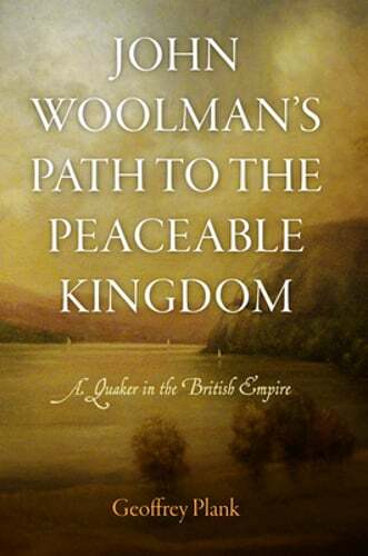 John Woolman's Path to the Peaceable Kingdom: A Quaker in the British ...