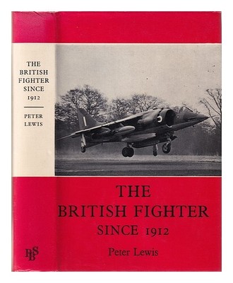 LEWIS, PETER (1922-) The British fighter since 1912: sixty years of ...