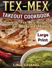Tex-Mex Takeout Cookbook ***Large Print Edition***: Favorite Tex- by ...