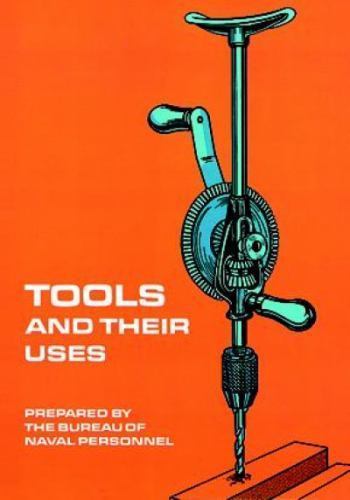 Tools and Their Uses by U. S. Navy Bureau of Naval Personnel Staff ...