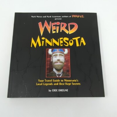 Weird Minnesota: Your Travel Guide to Minnesota's Local Legends and ...