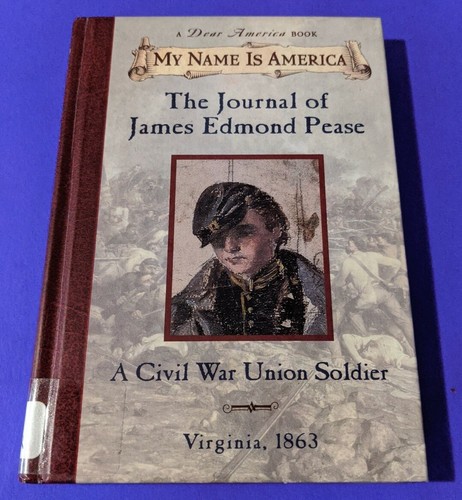 My Name Is America Ser.: The Journal of James Edmond Pease, A Civil War ...