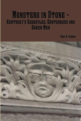 Gary R. Varner | Monsters in Stone - Kentucky's Gargoyles, Grotesques ...
