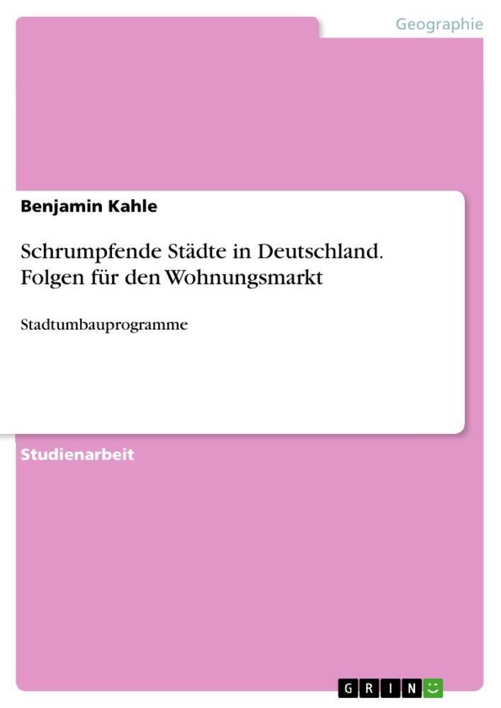 Schrumpfende Städte in Deutschland. Folgen für den Wohnungsmarkt von ...