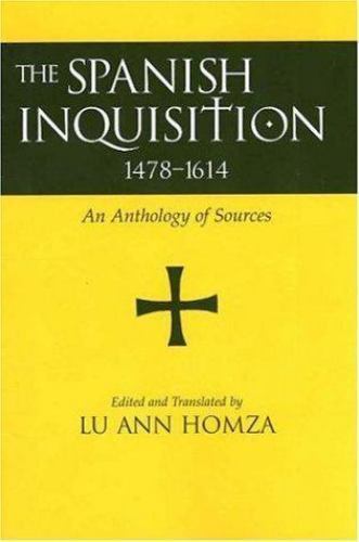 Spanish Inquisition, 1478-1614 : An Anthology of Sources by Lu Ann ...