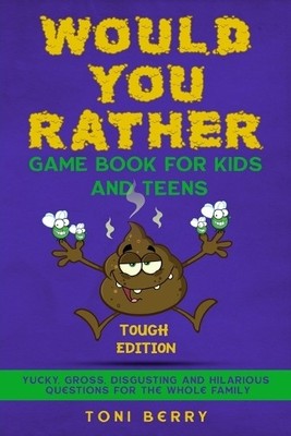 Toni Berry Would You Rather Game Book for Kids and Teens - Tough Edi ...