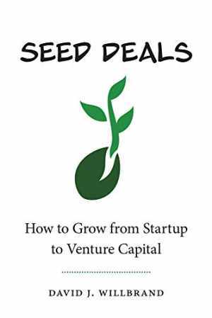Seed Deals: How to Grow from Startup - Paperback, by Willbrand David ...