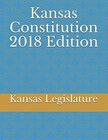 KANSAS CONSTITUTION 2018 EDITION By Kansas Legislature **BRAND NEW ...