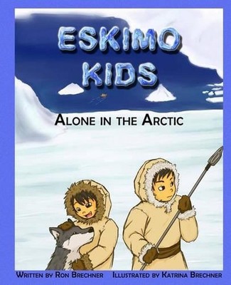 Eskimo Kids: Alone in the Arctic by Ron Brechner (English) Paperback ...