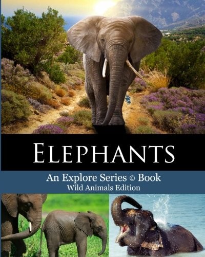ELEPHANTS (WILD ANIMALS EDITION) (VOLUME 1) By Explore Series **BRAND ...