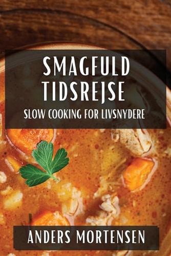 Smagfuld Tidsrejse: Slow Cooking for Livsnydere by Anders Mortensen Paperback Bo | eBay