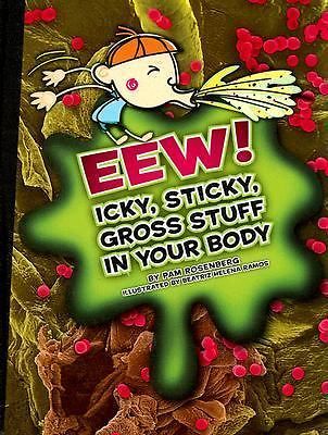 Eew! Icky, Sticky, Gross Stuff in Your Body by Pam Rosenberg (2007 ...