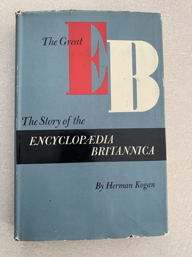 The Great EB The Story of The Encyclopedia Britannica by Herman Kogan ...