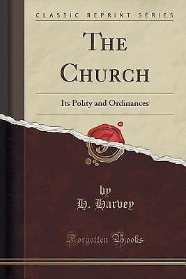 Church : Its Polity and Ordinances (Classic Reprint) by H. Harvey (2016 ...