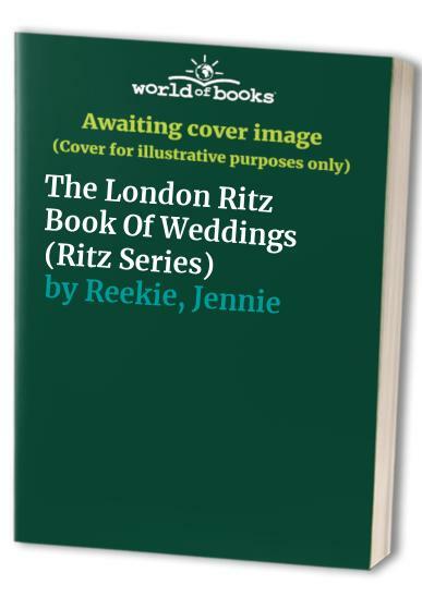 The London Ritz Book Of Weddings (Ritz Series) by Reekie, Jennie ...