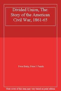 Divided Union, The: Story of the American Civil War, 1861-65 By Peter ...
