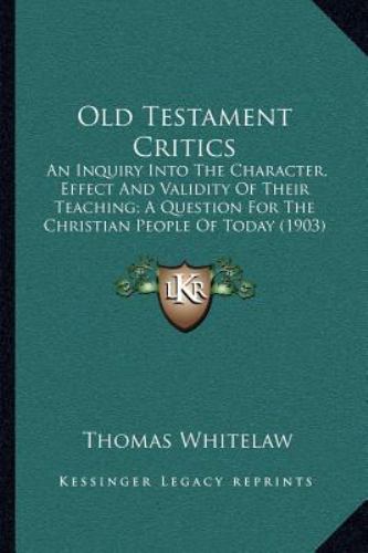 Old Testament Critics : An Inquiry into the Character, Effect and ...