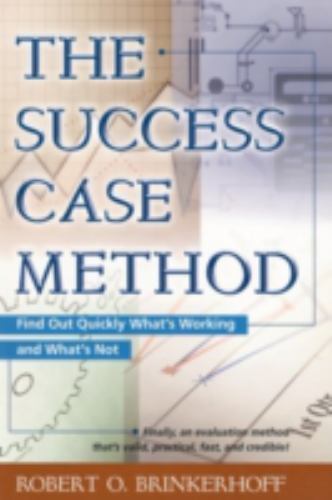 Success Case Method : Find Out Quickly What's Working and What's Not by ...