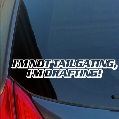 I'm Not Tailgating, I'm Drafting! vinyl sticker decal NASCAR racing car ...