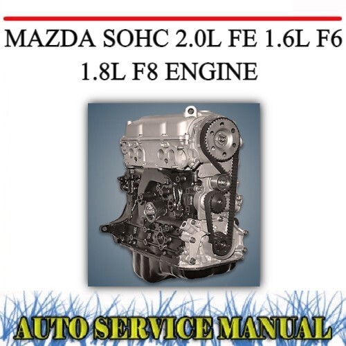 MAZDA SOHC 2.0L FE 1.6L F6 1.8L F8 ENGINE ONLY WORKSHOP SERVICE REPAIR ...