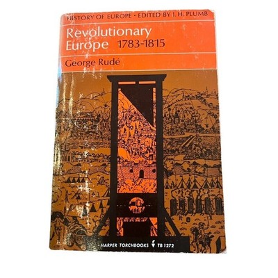 History of Europe: Revolutionary Europe, 1783-1815 George Rude 1975 ...