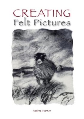 Andrea Hunter Creating Felt Pictures (Paperback) (UK IMPORT ...
