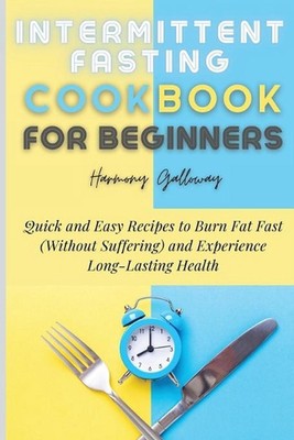 Intermittent Fasting Cookbook for Beginners: Quick and Easy Recipes to ...