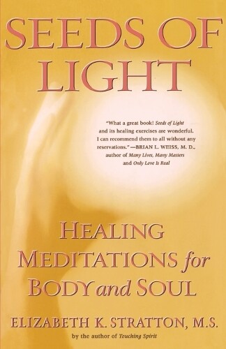 Elizabeth Stratton Seeds of Light: Healing Meditations for Body and ...