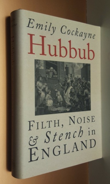 Hubbub: Filth, Noise, and Stench in England, 1600-1770 by Emily ...