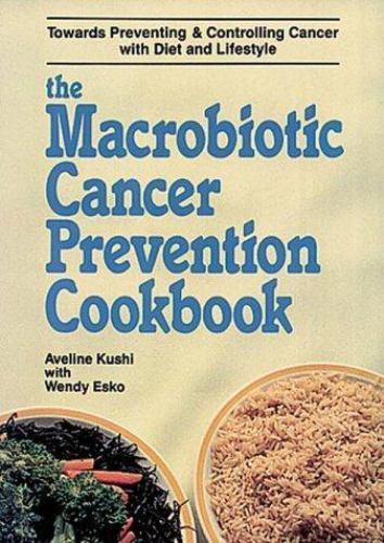 The Macrobiotic Cancer Prevention Cookbook by Kushi, Aveline; Esko ...