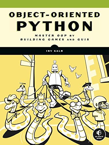 OBJECT-ORIENTED PYTHON: MASTER OOP BY BUILDING GAMES AND By Irv Kalb ...