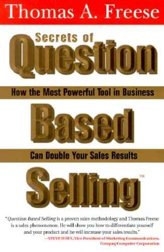 Secrets of Question-Based Selling: How the Most Powerful Tool in ...