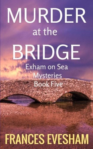 Murder at the Bridge: An Exham on Sea Mystery: Volume 5 (Exham o | eBay ...