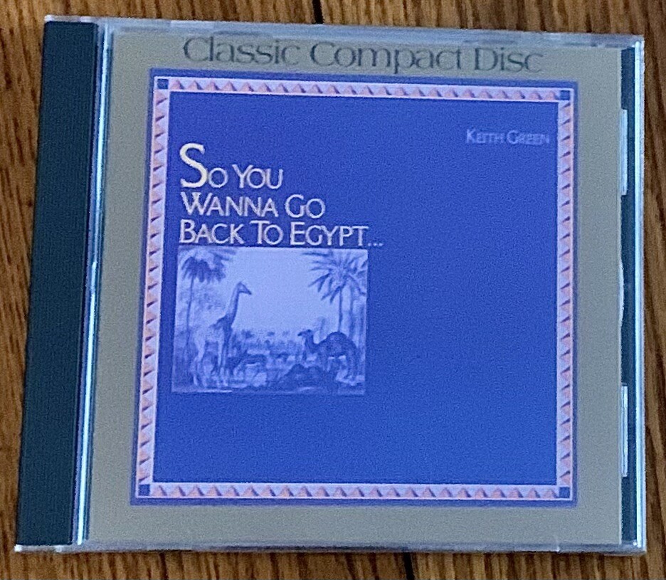 so You Wanna Go Back to Egypt by Keith Green (cd 1990 Sparrow ...