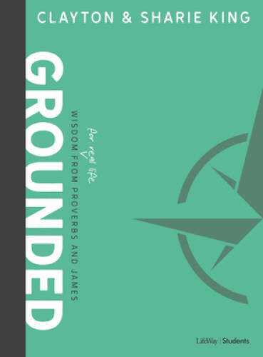 Grounded - Bible Study Book: Wisdom for Real Life from Proverbs and ...