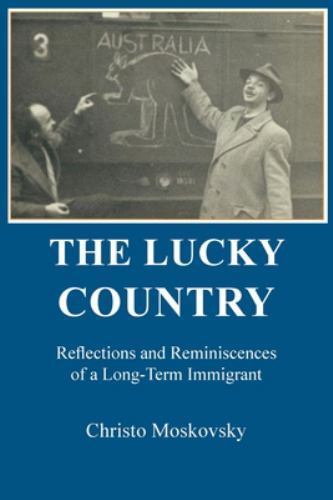 Lucky Country : Reflections and Reminiscences of a Long-Term Immigrant ...