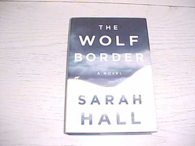 NEW 1ST PRINTING 1ST US EDITION Wolf Border Book Novel Sarah Hall ...