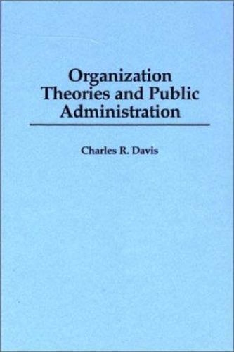 Organization Theories and Public Administration by Charles R. Davis ...
