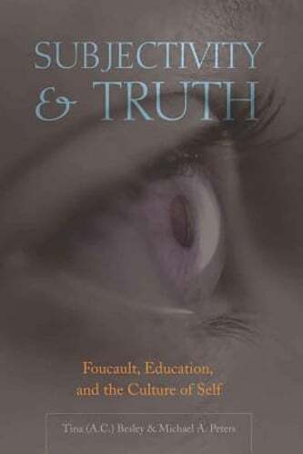 Subjectivity and Truth: Foucault, Education, and the Culture of Self ...