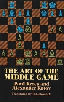 Paul Keres Harry Golombek The Art of the Middle Game (Tascabile) Dover ...