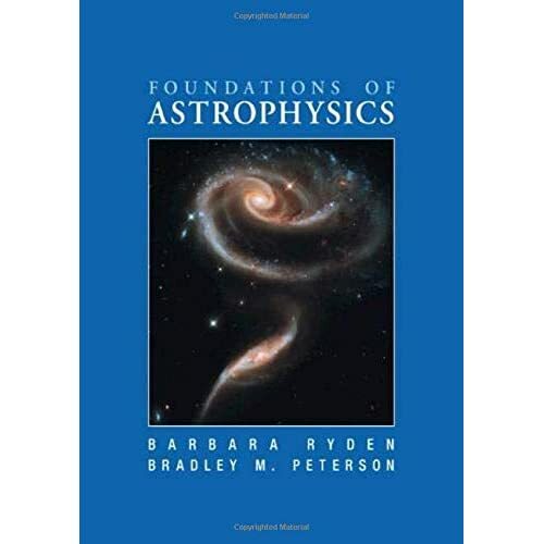 Foundations of Astrophysics by Barbara Ryden, Bradley M. Peterson ...