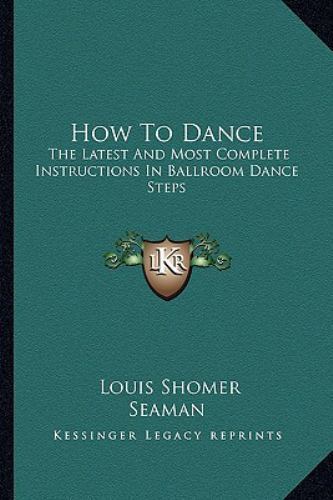 How to Dance : The Latest and Most Complete Instructions in Ballroom ...