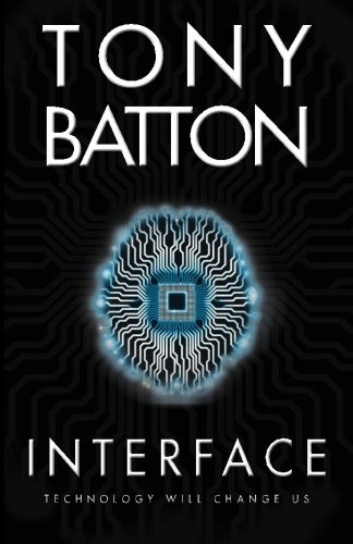INTERFACE: TECHNOLOGY WILL CHANGE US By Tony Batton *Excellent ...