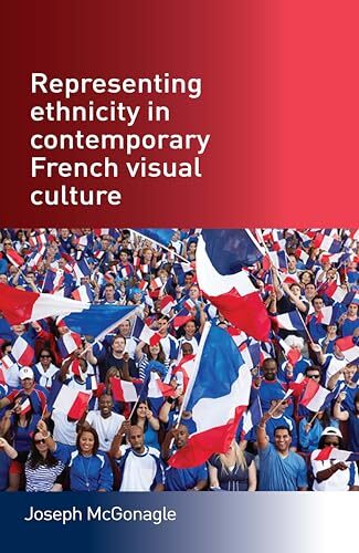 Representing Ethnicity in Contemporary French Visual Culture by ...
