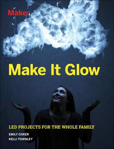 Make It Glow: Led Projects for the Whole Family by Emily Coker: Used ...