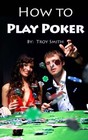 HOW TO PLAY POKER By Troy Smith 9781479196289 | eBay